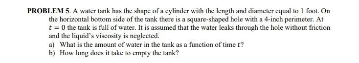 Solved PROBLEM 5. A water tank has the shape of a cylinder | Chegg.com