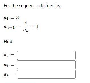 Solved For the sequence defined by: a1=3an+1=an4+1 | Chegg.com
