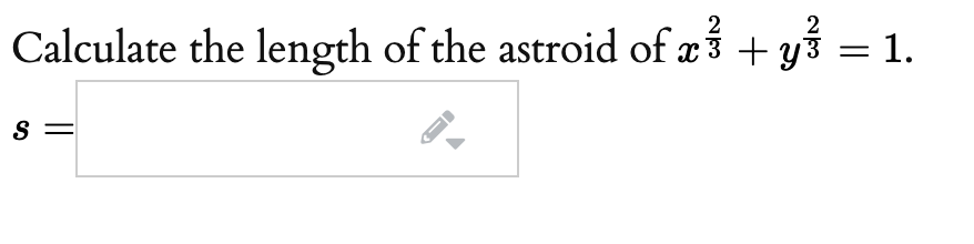 Solved Calculate the length of the astroid of x} + y} = S = | Chegg.com
