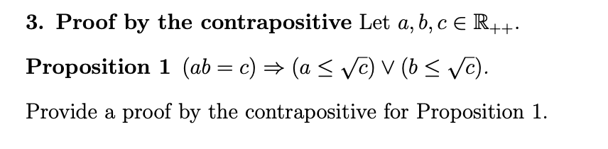 Solved 3. Proof by the contrapositive Let a,b,c∈R++. | Chegg.com
