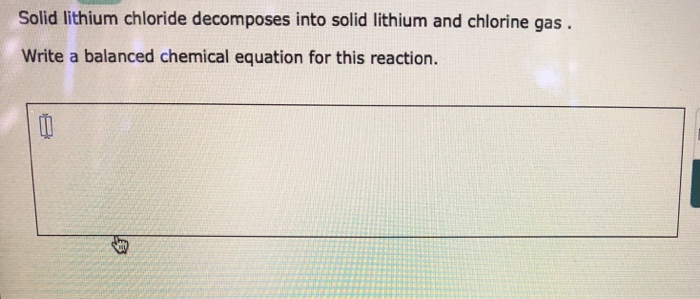 Solved Solid lithium chloride decomposes into solid lithium | Chegg.com