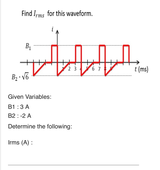 Solved Find Irms for this waveform. 2 3 t ms B2 V6 Given | Chegg.com