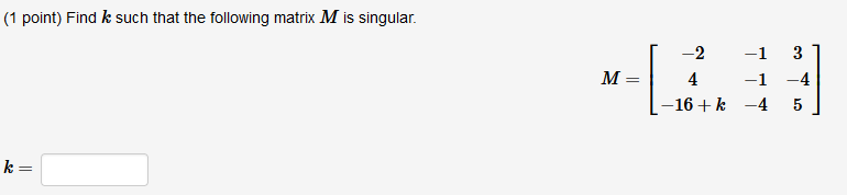 Solved (1 point) Find k such that the following matrix M is | Chegg.com
