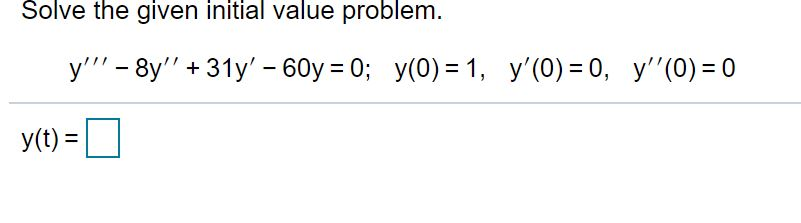Solved Solve the given initial value problem. y''! - 8y'' + | Chegg.com