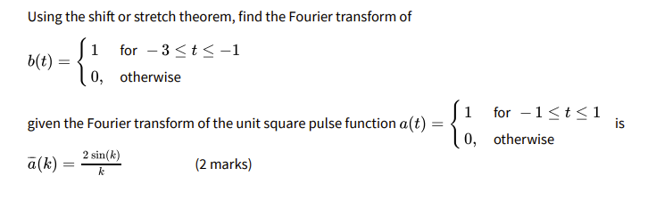 Solved Using the shift or stretch theorem, find the Fourier | Chegg.com