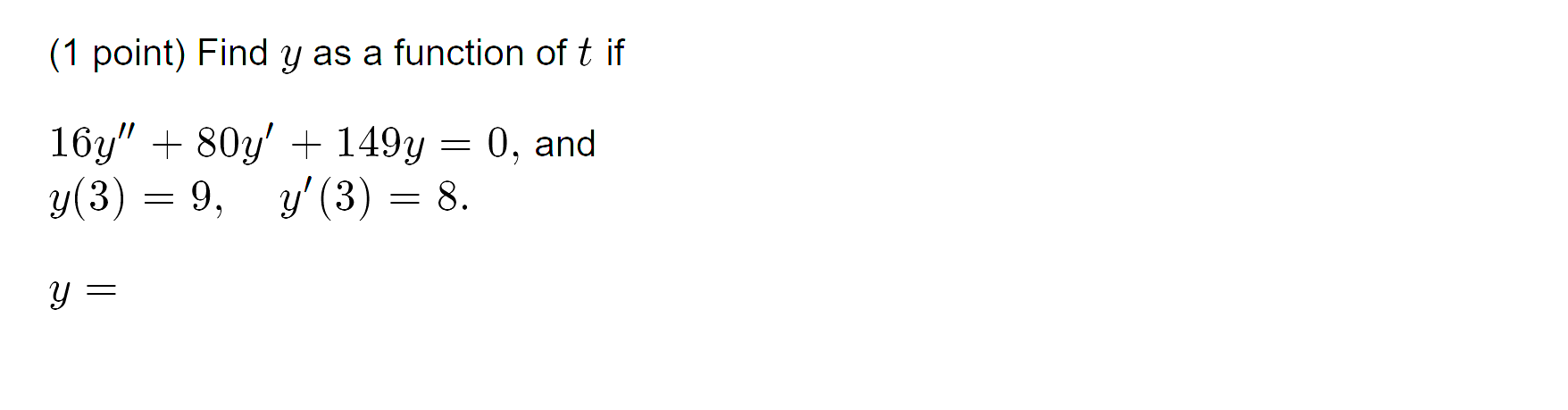 Solved (1 point) Find y as a function of t if 16y" + 804' + | Chegg.com