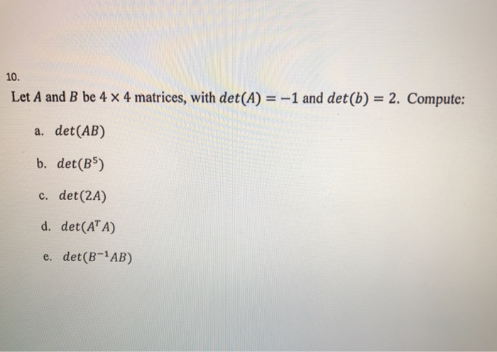 Solved Let A and B be 4 times 4 matrices, with det(A) = -1 | Chegg.com
