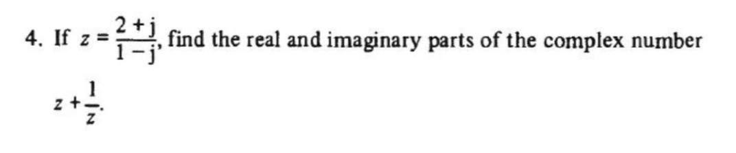 Solved 4. If z = find the real and imaginary parts of the | Chegg.com