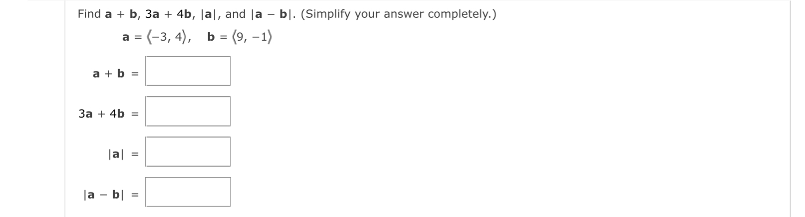 Solved Find a+b,3a+4b,|a|, ﻿and |a-b|. (Simplify your answer | Chegg.com