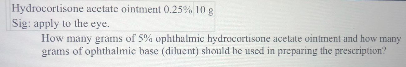 Solved Hydrocortisone acetate ointment 0.25% 10 g Sig: apply | Chegg.com