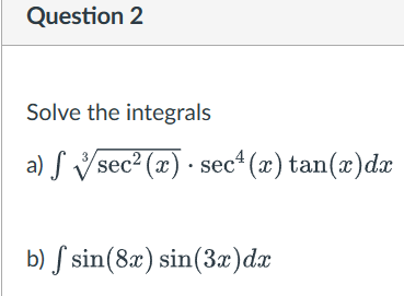 Solved Solve the integrals a) ∫3sec2(x)⋅sec4(x)tan(x)dx b) | Chegg.com