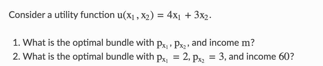 Solved Consider a utility function u(x1,x2)=4x1+3x2. 1. What | Chegg.com