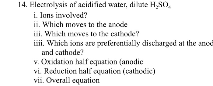 Solved 14. Electrolysis of acidified water, dilute H2SO4 i. | Chegg.com