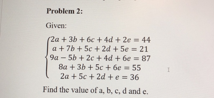 Solved Problem 2: Given: (2a + 3b + 6c + 4d + 2e = 44 19a-5b | Chegg.com