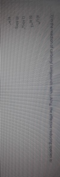 Solved 7) In the reaction of carbonyl compounds with LiAlH4, | Chegg.com