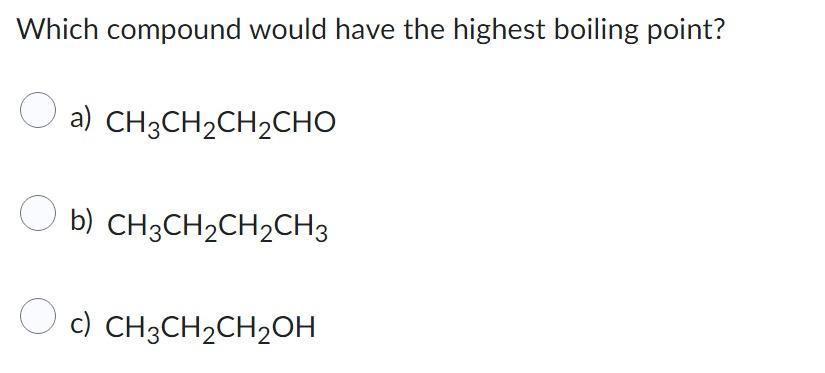 Solved Which compound would have the highest boiling point? | Chegg.com