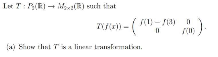 Solved Let T : P2(R) + M2x2(R) such that T(f(a) = ( " f(1) – | Chegg.com