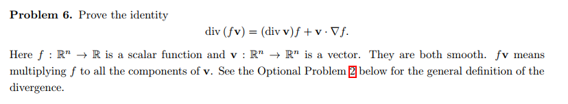 Solved Problem 6. Prove the identity div (fv) = (div v)f +v. | Chegg.com