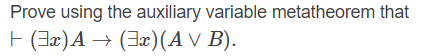 Solved Prove using the auxiliary variable metatheorem that F | Chegg.com