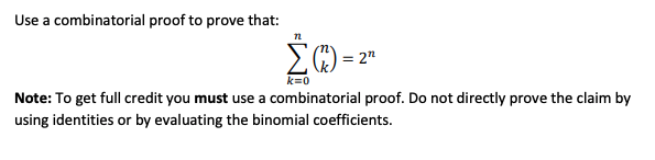 Solved Use a combinatorial proof to prove that: 2" k=0 Note: | Chegg.com