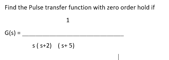 Solved Find the Pulse transfer function with zero order hold | Chegg.com
