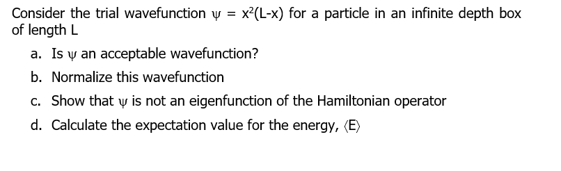 Solved Consider the trial wavefunction y = x²(L-x) for a | Chegg.com
