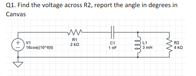Solved Q1. Find the voltage across R2, report the angle in | Chegg.com