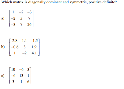 Solved Which matrix is diagonally dominant and symmetric, | Chegg.com