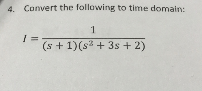 Solved Convert the following to time domain: I = 1/(s + | Chegg.com