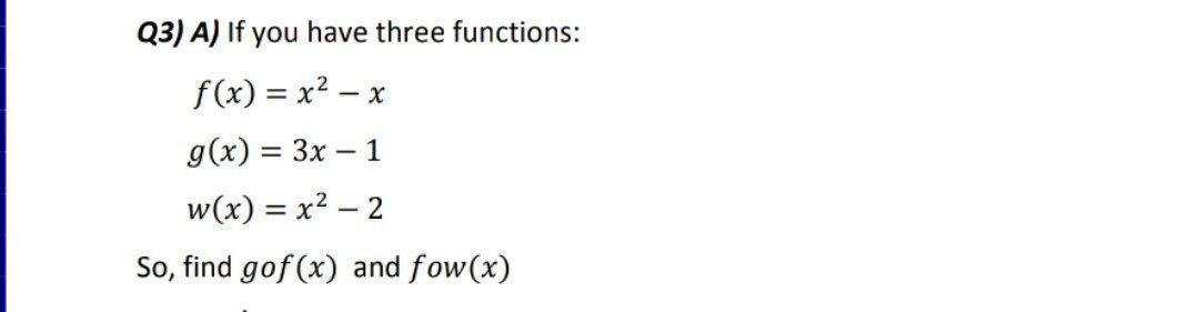Solved Q3) A) If you have three functions: f(x) = x2 – x | Chegg.com