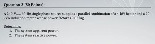 Solved Question 2 (50 Points] A 240-Vrms, 60-Hz single phase | Chegg.com