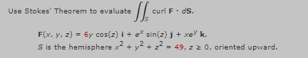 Solved Use Stokes' Theorem to evaluate ∬S curl F =dS. | Chegg.com