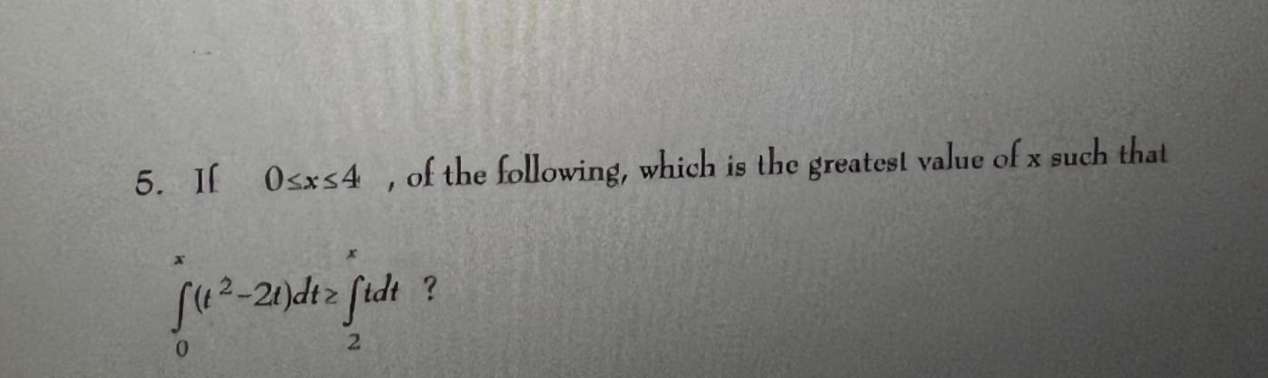 5. If 0≤x≤4, of the following, which is the greatest | Chegg.com