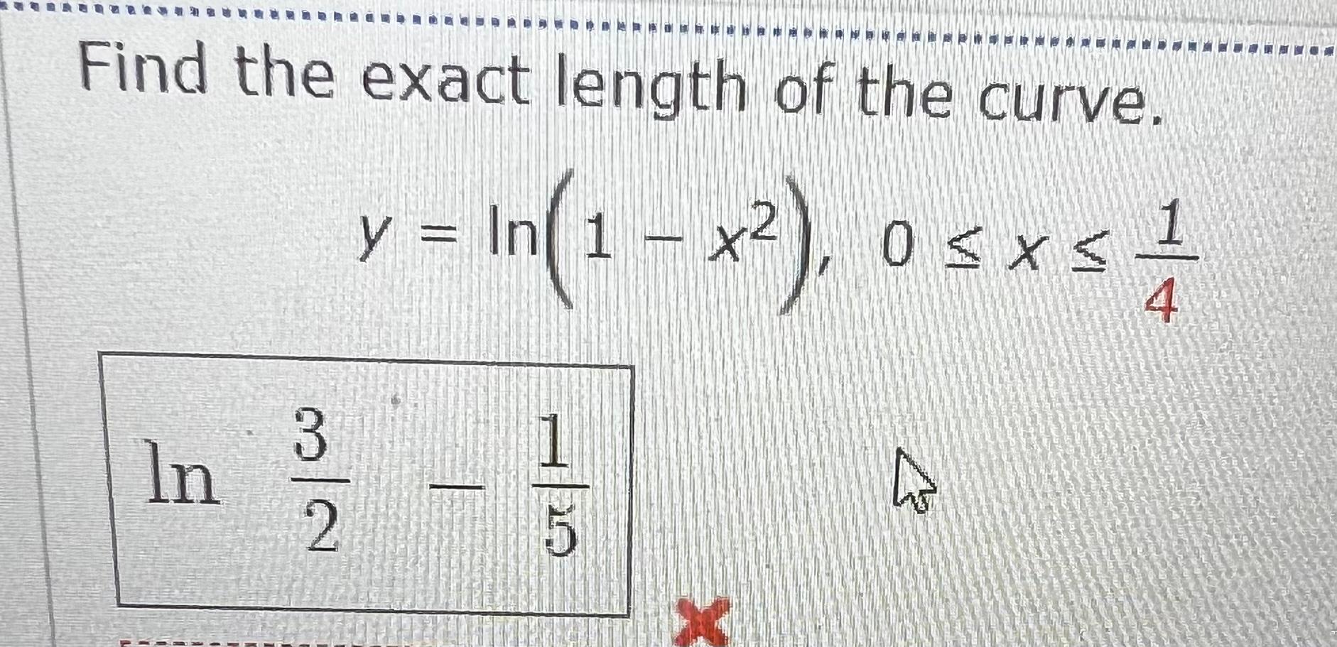 Solved Find the exact length of the curve. y=ln(1−x2),0≤x≤41 | Chegg.com