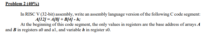 Solved Problem 2 (40%) In RISC V (32-bit) assembly, write an | Chegg.com
