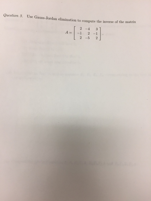 Solved Use Gauss-Jordan elimination to compute the inverse | Chegg.com