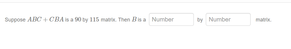 Solved Suppose ABC+CBA is a 90 by 115 matrix. Then B is a by | Chegg.com