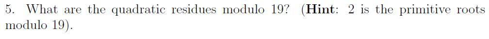 Solved 5. What are the quadratic residues modulo 19? (Hint: | Chegg.com