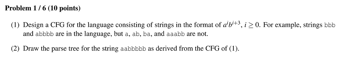 Solved Problem 1 / 6 (10 points) (1) Design a CFG for the | Chegg.com