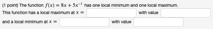 Solved (1 point) The function f(x) = 8x + 5x-1 has one local | Chegg.com
