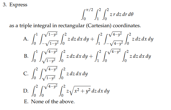 Solved 3. Express ∫0π/2∫12∫02zrdzdrdθ as a triple integral | Chegg.com