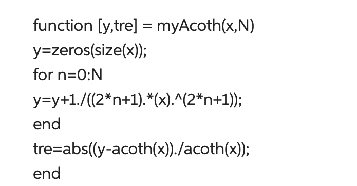 Solved function [y, tre ]=myAcoth(x,N) y=zeros(size(x)) for | Chegg.com