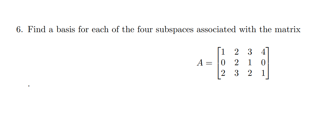 Solved 6. Find a basis for each of the four subspaces | Chegg.com