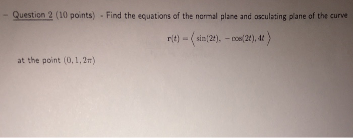 Solved Find the equations of the normal plane and osculating | Chegg.com