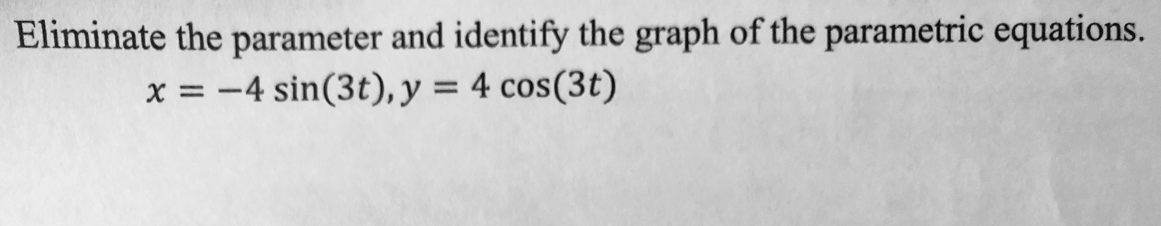 Solved Eliminate the parameter and identify the graph of the | Chegg.com