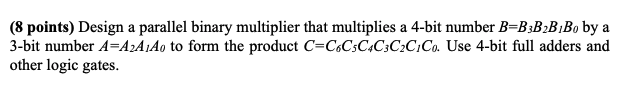 Solved (8 points) Design a parallel binary multiplier that | Chegg.com