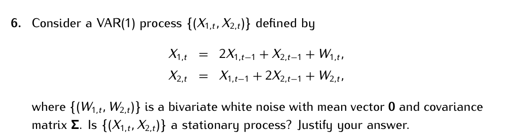 6. Consider a VAR(1) process {(X1,t,X2,t)} defined by | Chegg.com