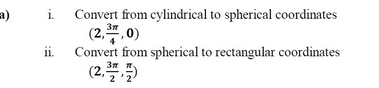 Solved 1. a) i. Convert from cylindrical to spherical | Chegg.com