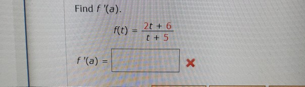 Solved Find f (a) f(t) = 2t +6. t +5 f'(a) = L | Chegg.com
