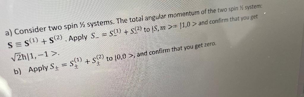 Solved a) Consider two spin / systems. The total angular | Chegg.com